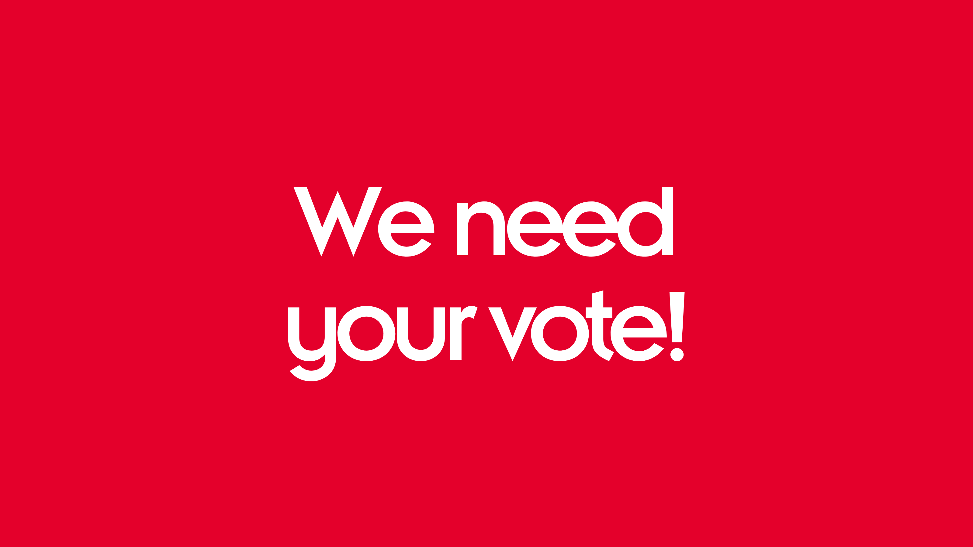 We need your vote!